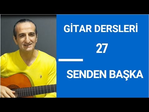 27. Ders SENDEN BAŞKA Gitarla Ezgi ve Akorları