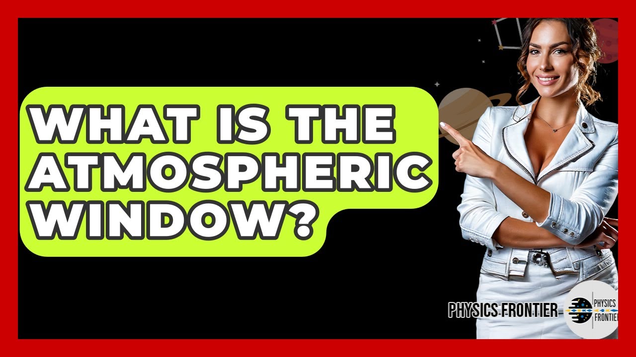 What Is The Atmospheric Window? - Physics Frontier - YouTube