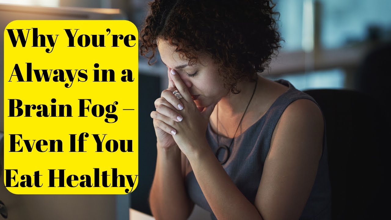Why You’re Always in a Brain Fog – Even If You Eat Healthy - YouTube