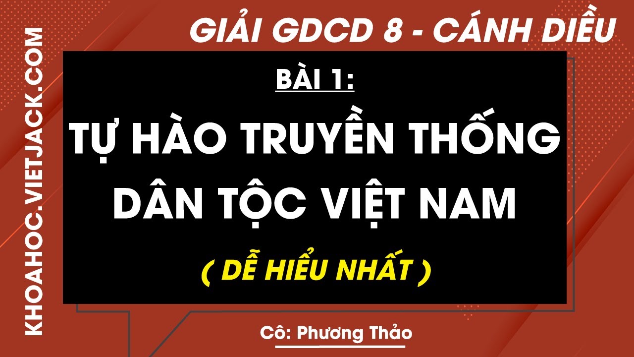 Giáo dục công dân 8 Cánh diều Bài 1: Tự hào về truyền thống dân tộc Việt Nam - Giải GDCD 8 - YouTube