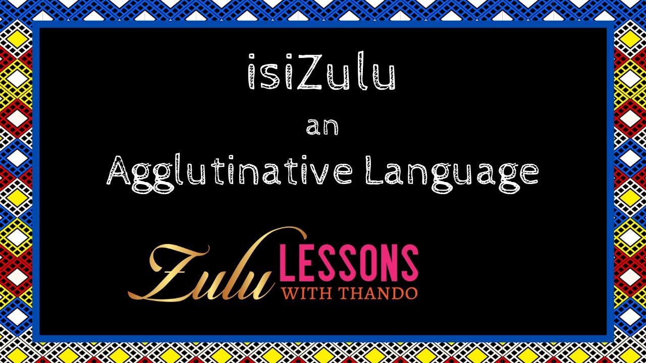 IsiZulu : An Agglutinative Language - How to speak isiZulu - Beginner ...