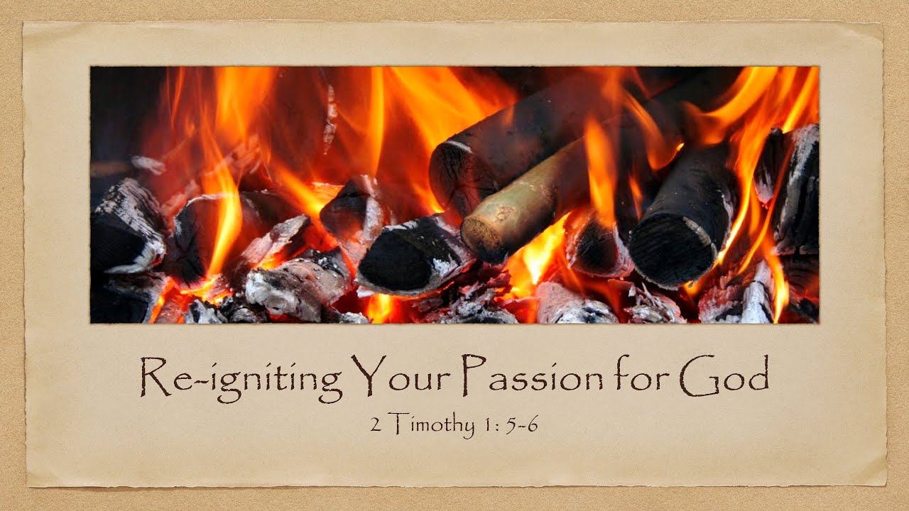 Re-igniting Your Passion for God (2 Timothy 1: 5-6) - by Pastor Anba ...