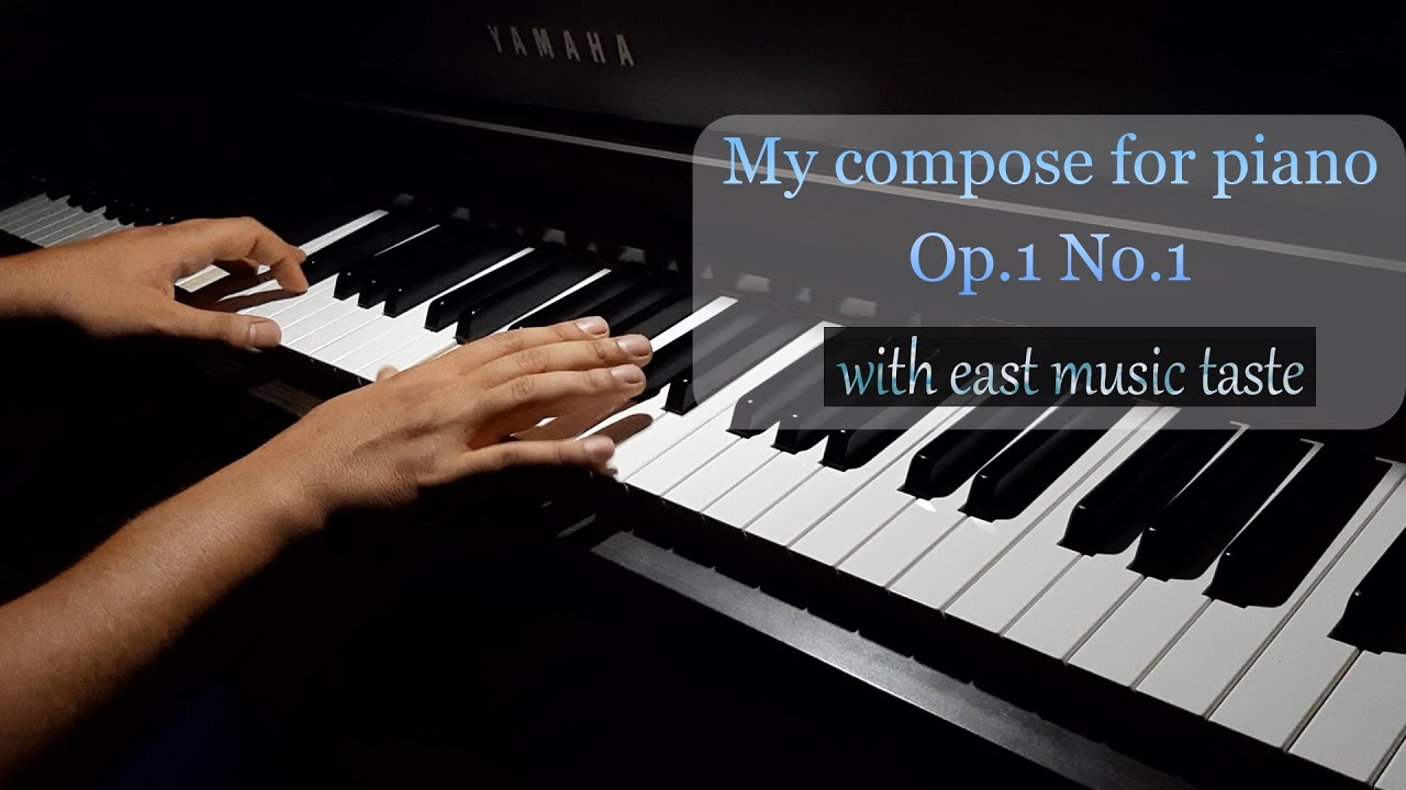 Compose for the piano - Op.1 No.1 - with east music taste - YouTube