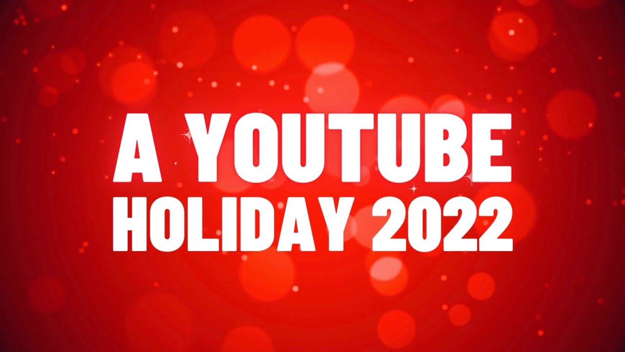 A YouTube Holiday 2022 - YouTube
