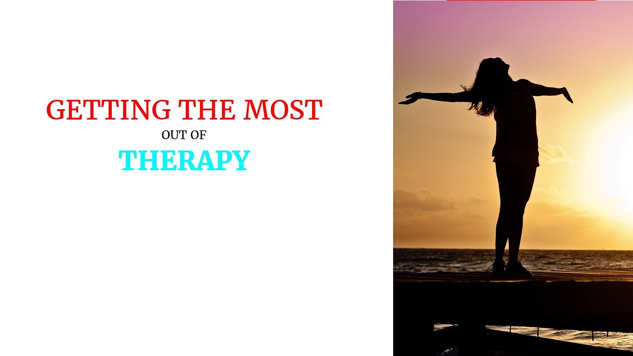Getting the Most Out of Therapy - YouTube