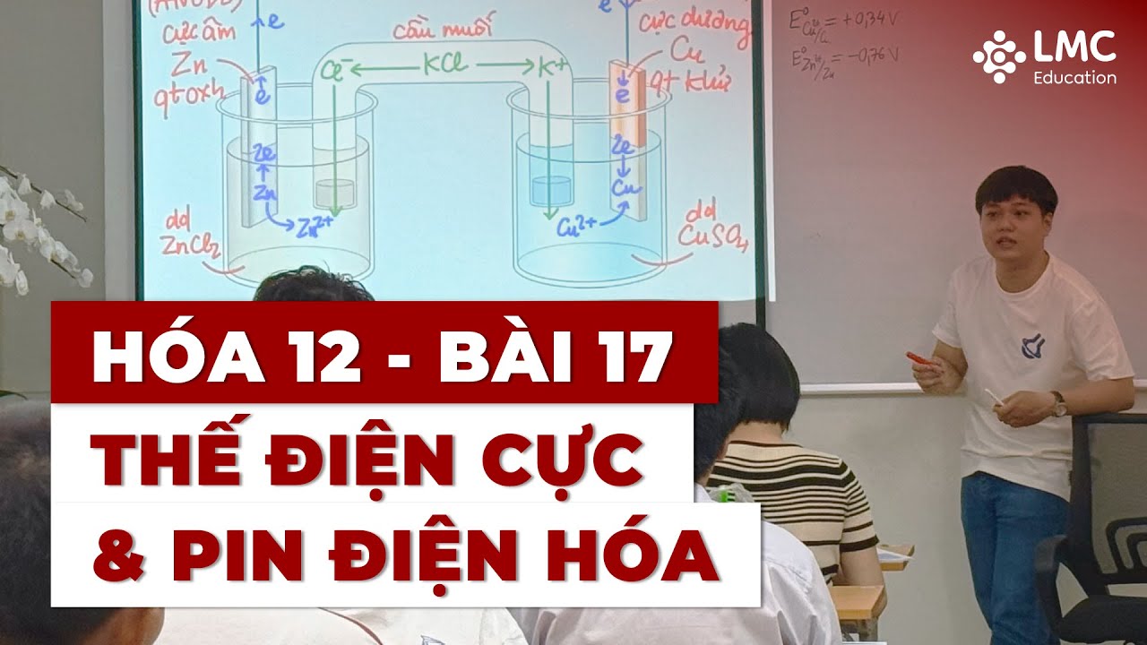 Thế điện cực, pin điện hóa (pin Galvani) | Hóa 12 🟥 Bài 17 (chương ...