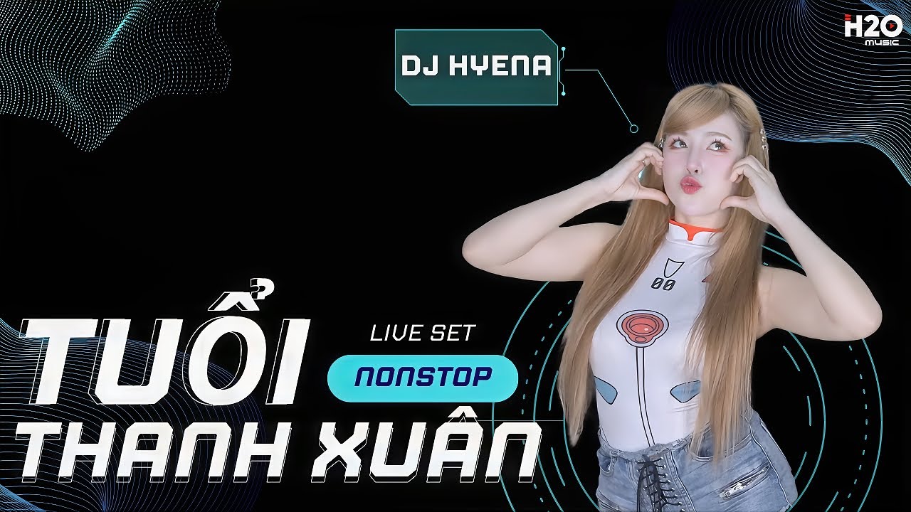 Mixset | NONSTOP | TUỔI THANH XUÂN | LIÊN KHÚC | LK | DJ Hyena Remix ...