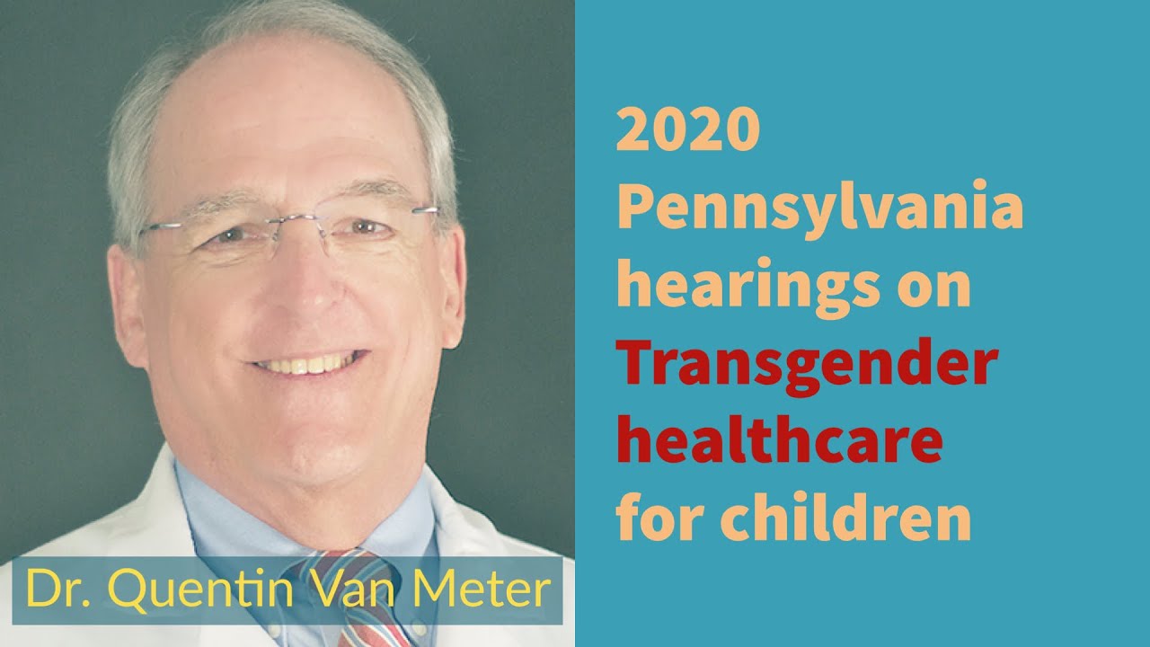 2020 Penn Hearings on Adolescent Transgender Care - Dr. Quentin Van ...