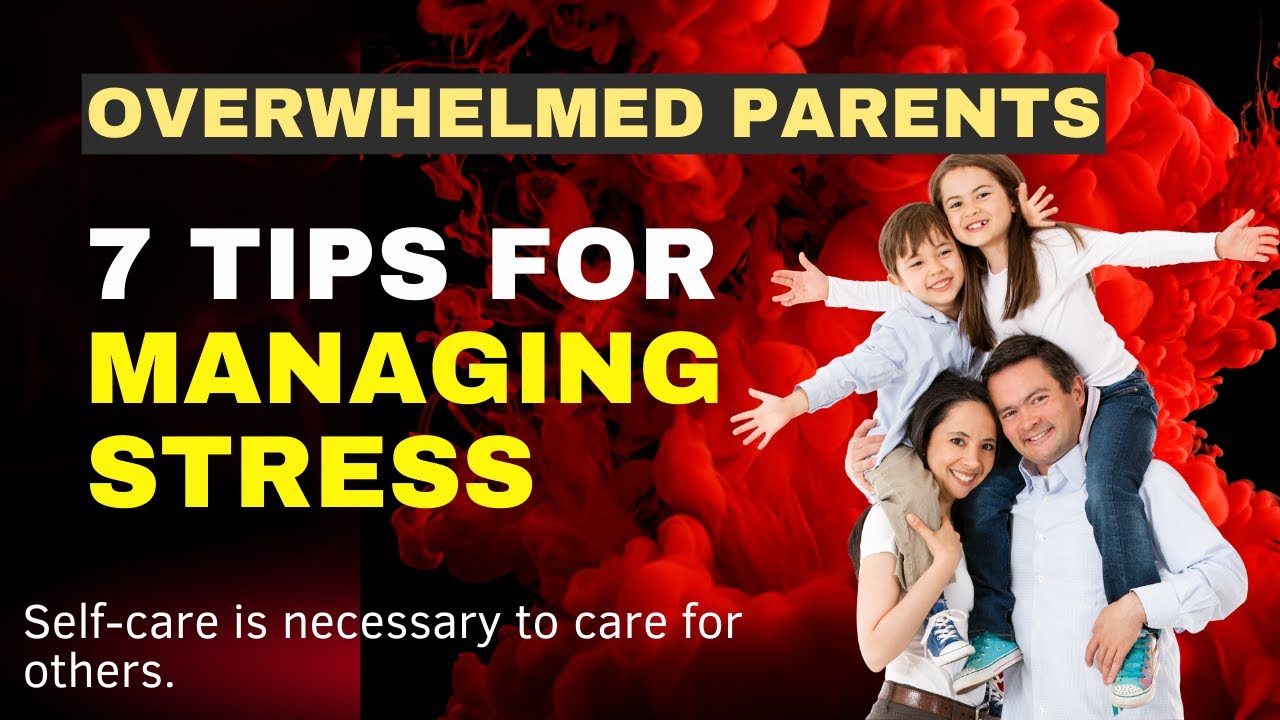 7 Stress-Busting Tips for Overwhelmed Parents - YouTube