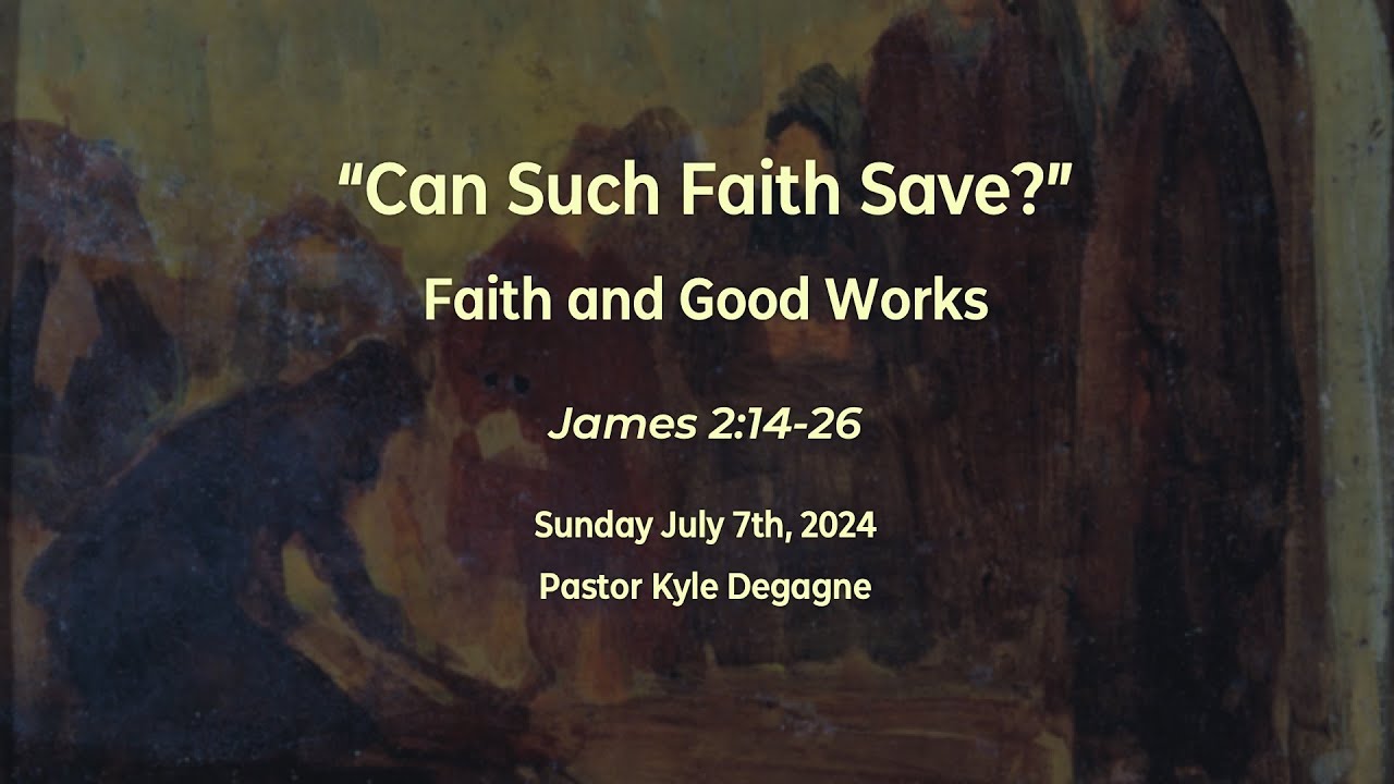 Worship Service July 7th, 2024 - "Can Such Faith Save?" - Faith and ...
