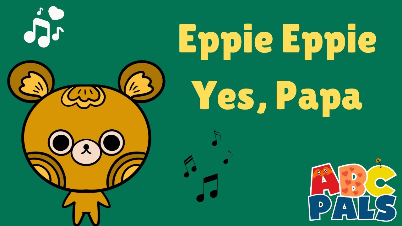 Eppie Eppie Yes Papa | ABC Pals Nursery Rhyme | Kids Songs - YouTube