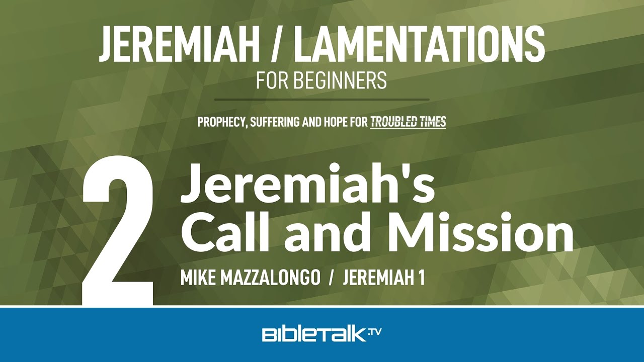 Jeremiah's Call and Mission (Jeremiah 1 Bible Study) – Mike Mazzalongo ...