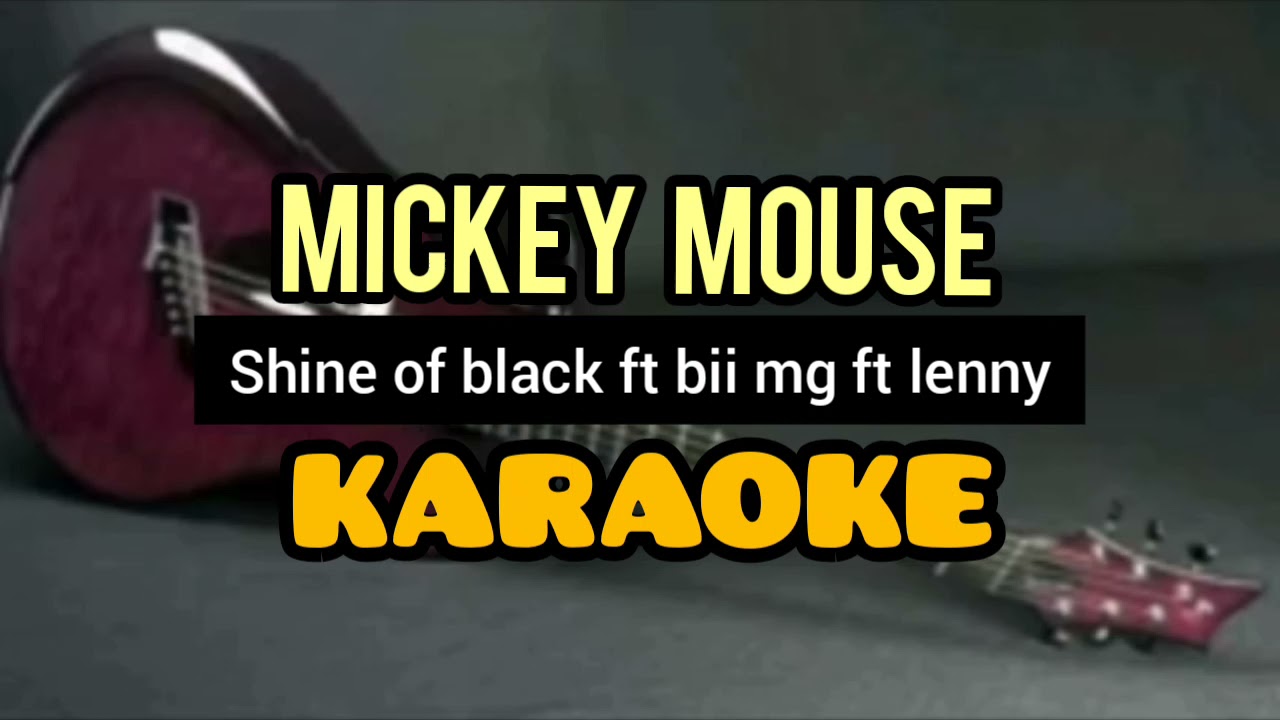 MICKEY MOUSE ( Karaoke Lirik ) SHINE OF BLACK Ft. BII MG Ft. LENNY ...
