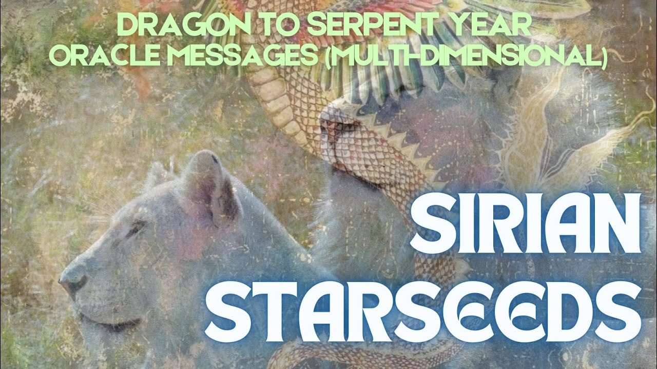 SIRIAN STARSEEDS - DRAGON YEAR TO SERPENT YEAR, A MULTI-DIMENSIONAL ...