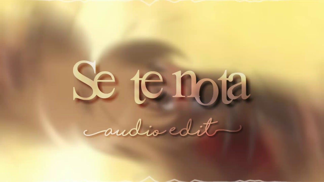 ||Se te nota||Edit audio||Leer desc.. - YouTube