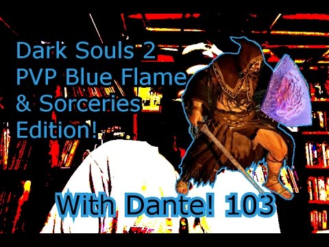 Dark Souls 2 PVP Part 103 Blue Flame & Sorceries Edition! - YouTube