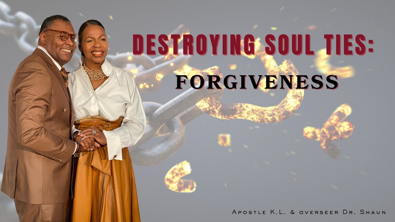 "Destroying Soul Ties: Forgiveness" ~ Apostle K.L. & Overseer Dr. Shan ...