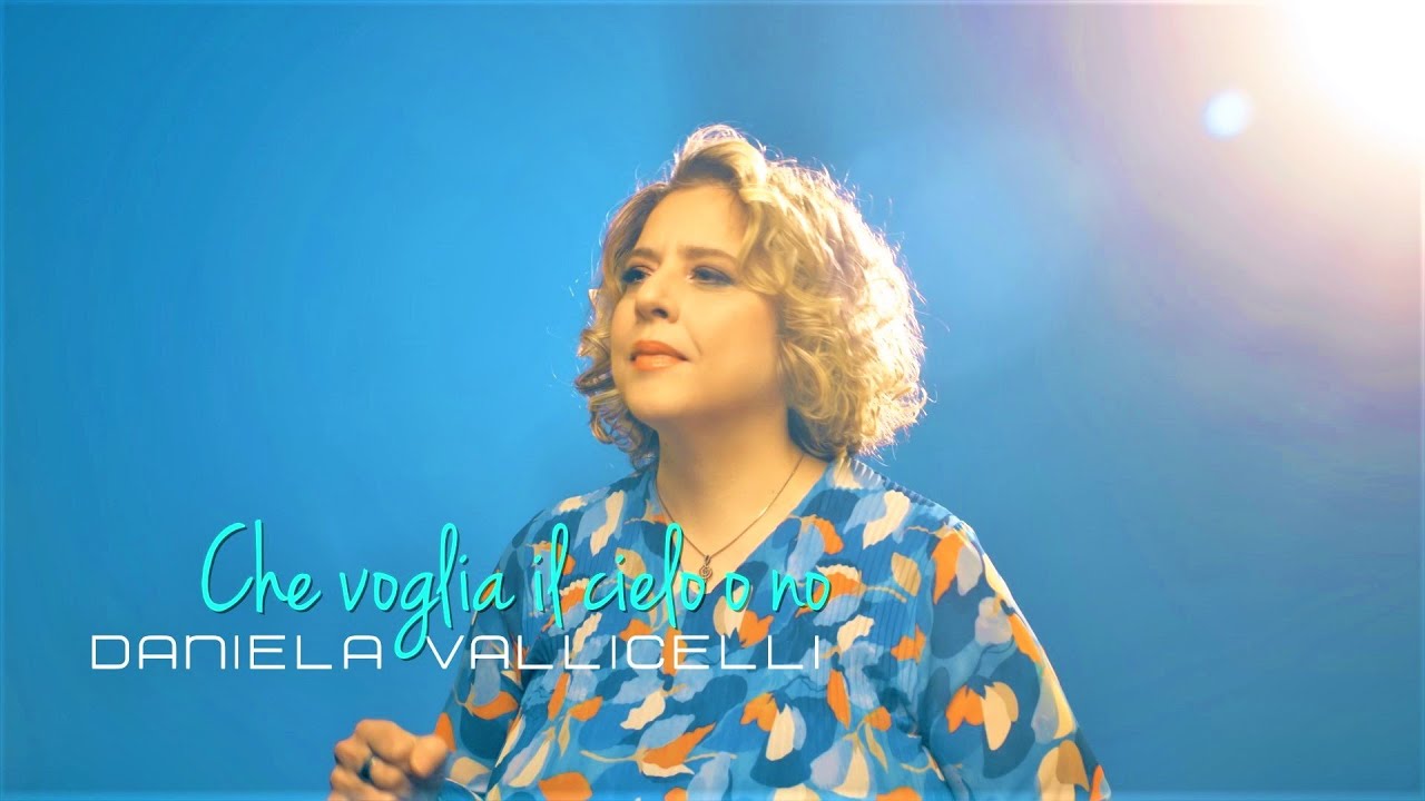 Daniela Vallicelli - Che voglia il cielo o no (Videoclip ufficiale ...