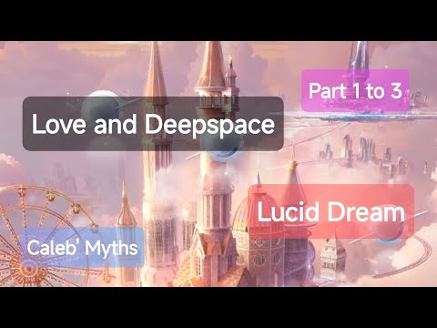 Love and Deepspace | Caleb's Myths - Lucid Dream Part 1 to 3 - YouTube