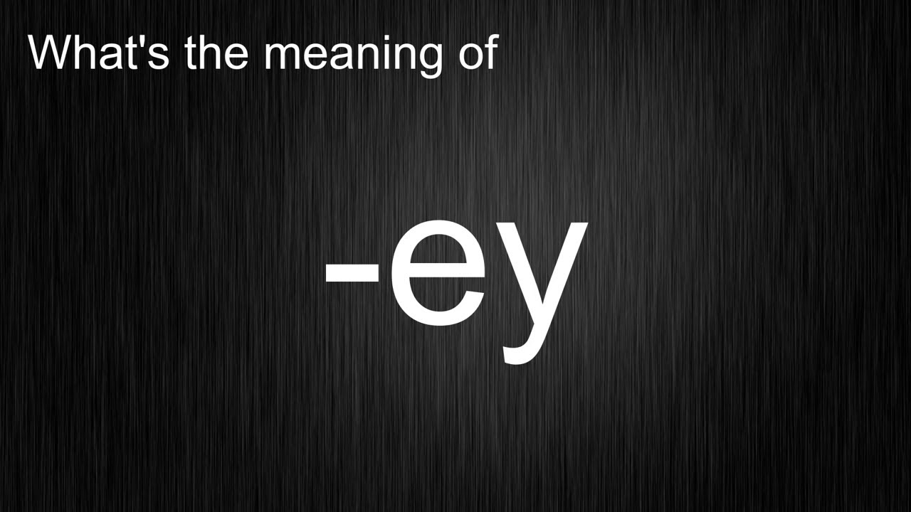 What's the meaning of "-ey", How to pronounce -ey? - YouTube