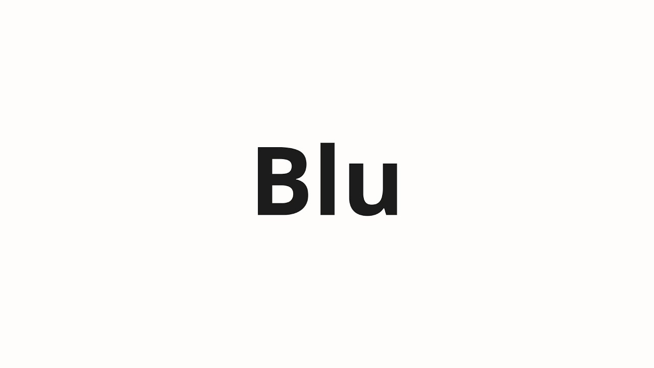 How to pronounce Blu - YouTube