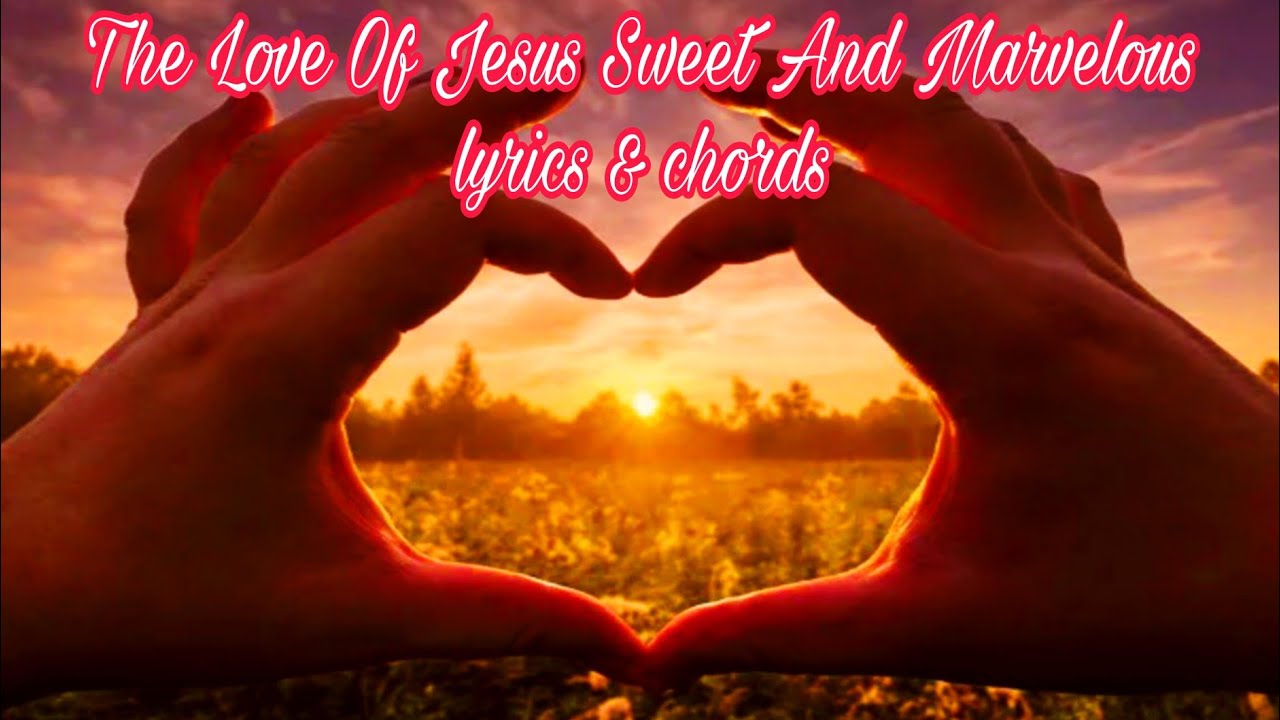 The Love Of Jesus Sweet And Marvelous lyrics and chords ...