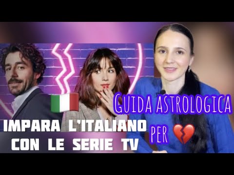 IMPARIAMO L'ITALIANO CON LE SERIE TV: GUIDA ASTROLOGICA PER CUORI ...