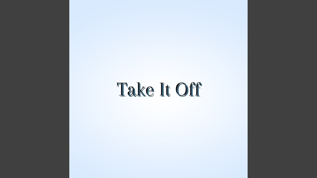 Take It Off - YouTube