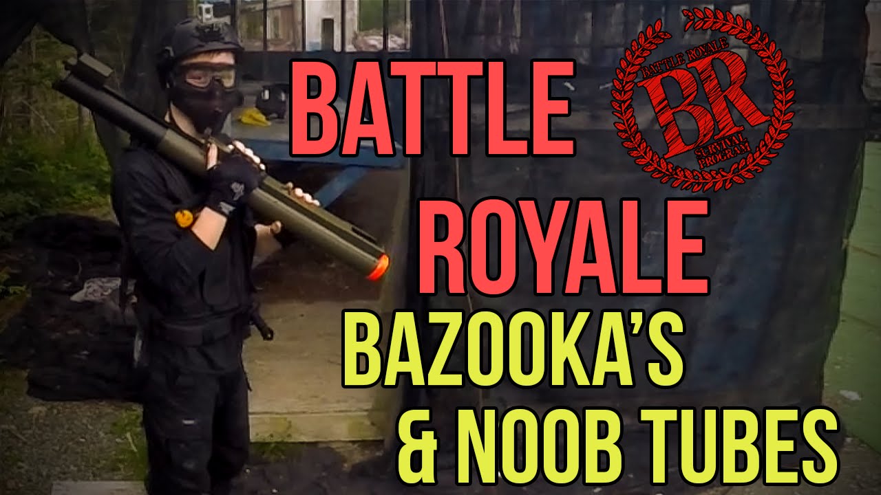 AIRSOFT BATTLE ROYALE - NODE INSPIRED - BAZOOKA'S & NOOB TUBES - YouTube