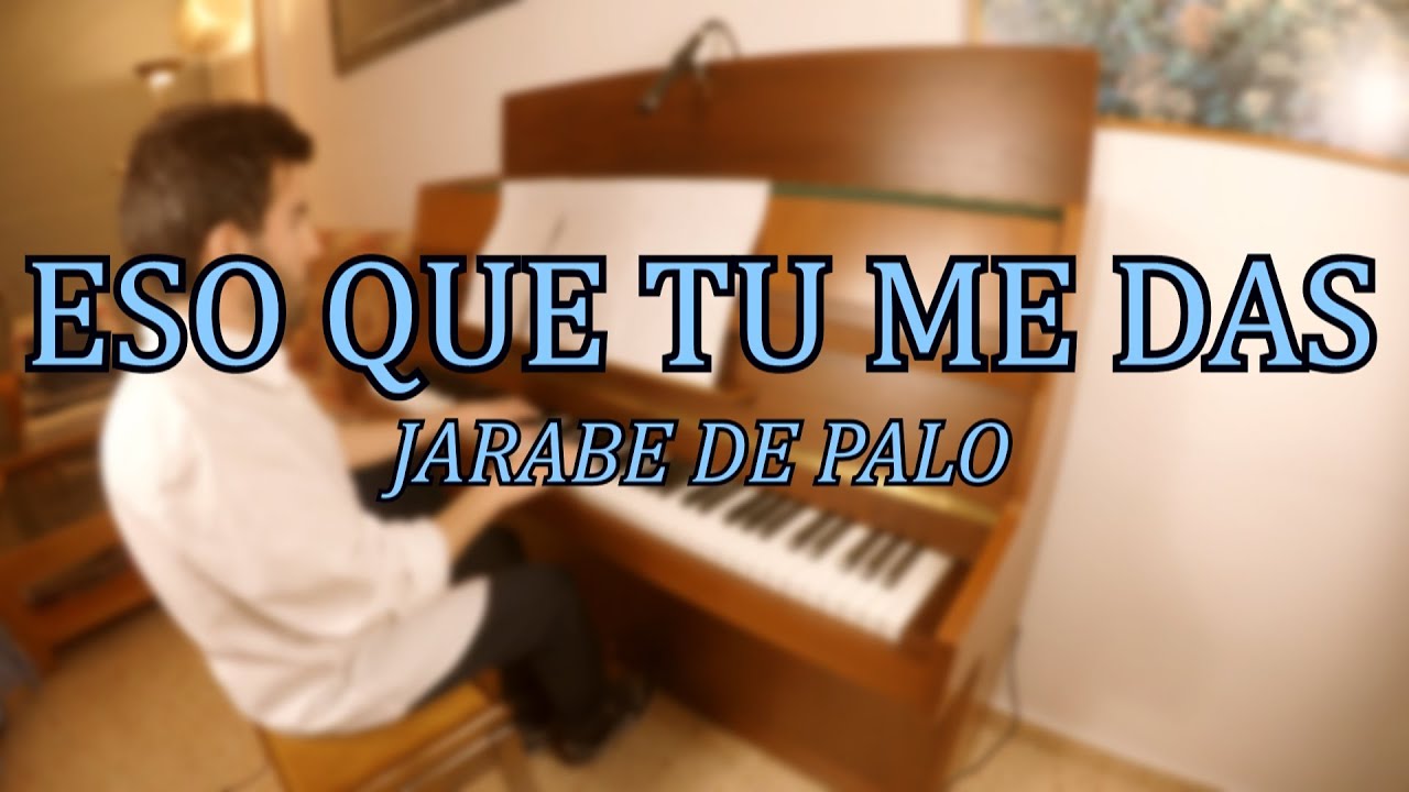 ESO QUE TÚ ME DAS - Jarabe de Palo | 🎹 Piano Cover (4K) - Pau Tous ...