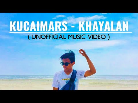 KUCAIMARS - KHAYALAN ( UNOFFICIAL MUSIC VIDEO ) - YouTube