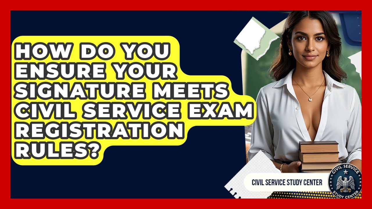 How Do You Ensure Your Signature Meets Civil Service Exam Registration ...