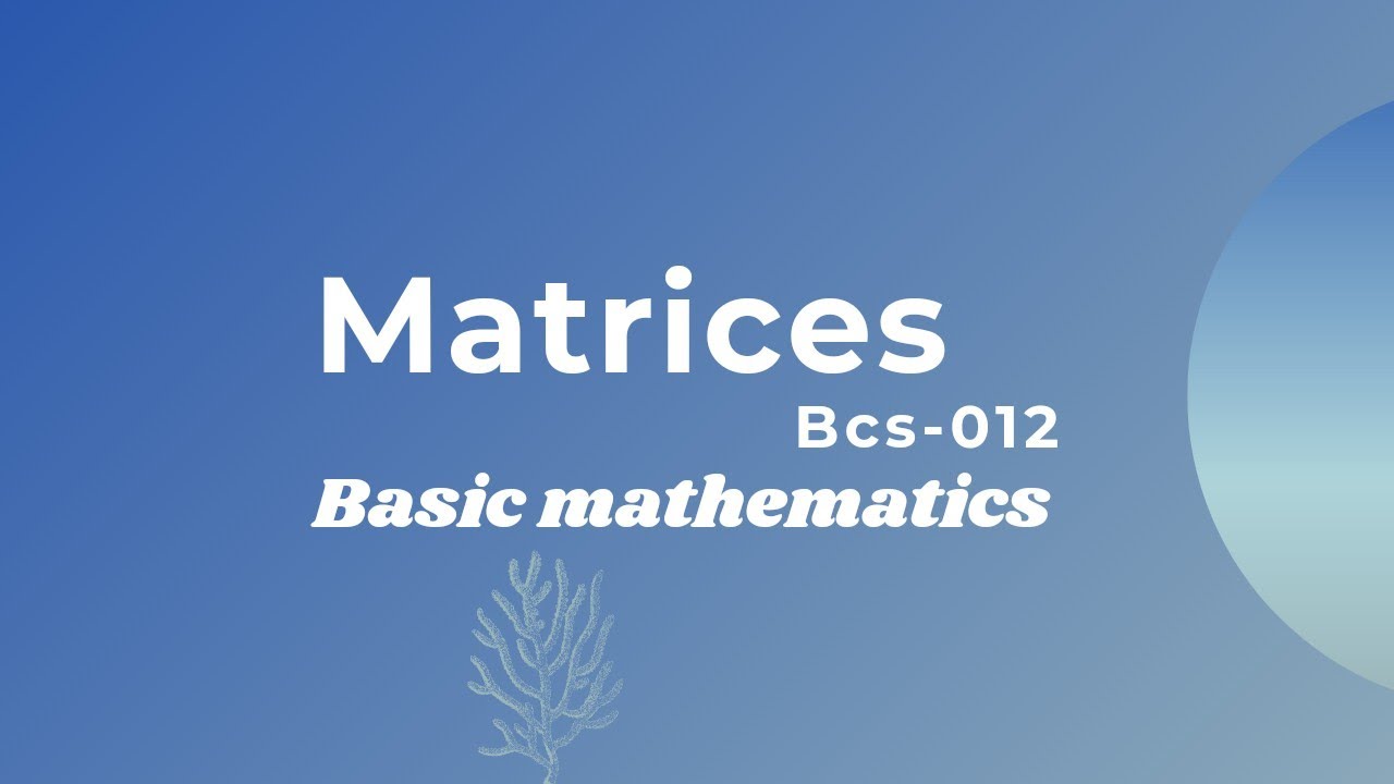 BCS-012|| Basic mathematics || Matrices|| no more confusion 🔥 - YouTube