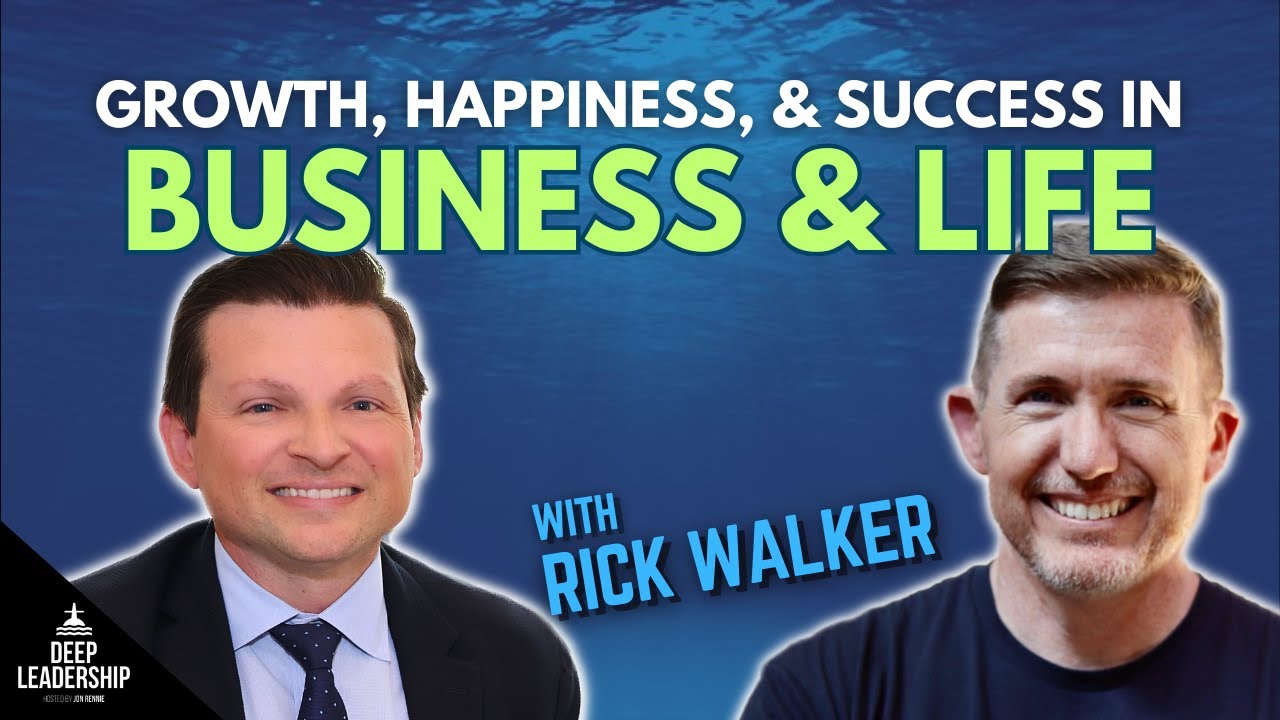 Growth, Happiness, and Success in Business and Life with Rick Walker ...