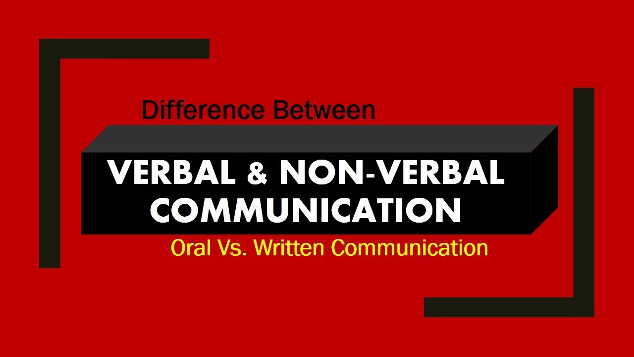 Verbal and Non-Verbal Communication | Oral Vs Written Communication ...