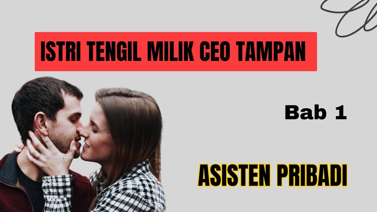 Istri Tengil Milik CEO Tampan || Bab 1 Asisten Pribadi || Novel ...