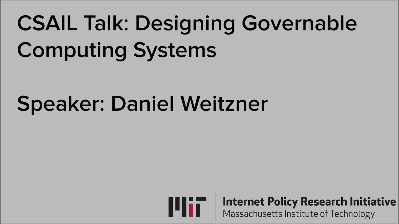 CSAIL Talk by Daniel Weitzner: Designing Governable Computing Systems ...