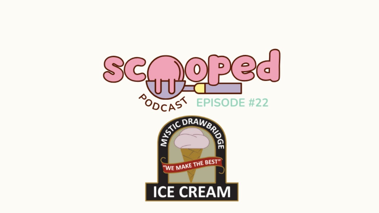 Episode #22 - Mystic Drawbridge Ice Cream | Scooped Podcast | By: Holly ...