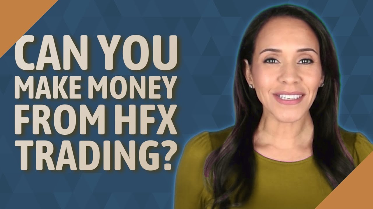 Can You Make Money From HFX Trading YouTube can-you-make-money-from-hfx-trading-youtube