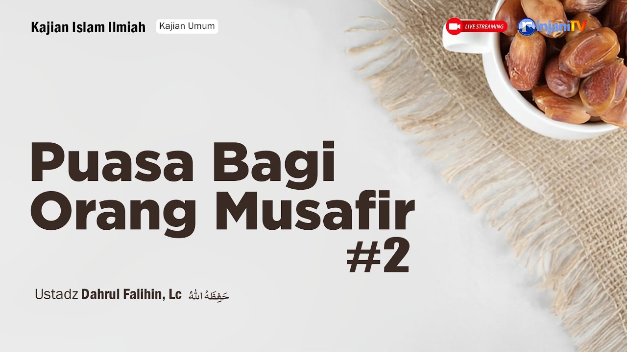 ⭕ [LIVE] Puasa Bagi Orang Musafir #2 - 🎙 Ustadz Dahrul Falihin, Lc حفظه ...