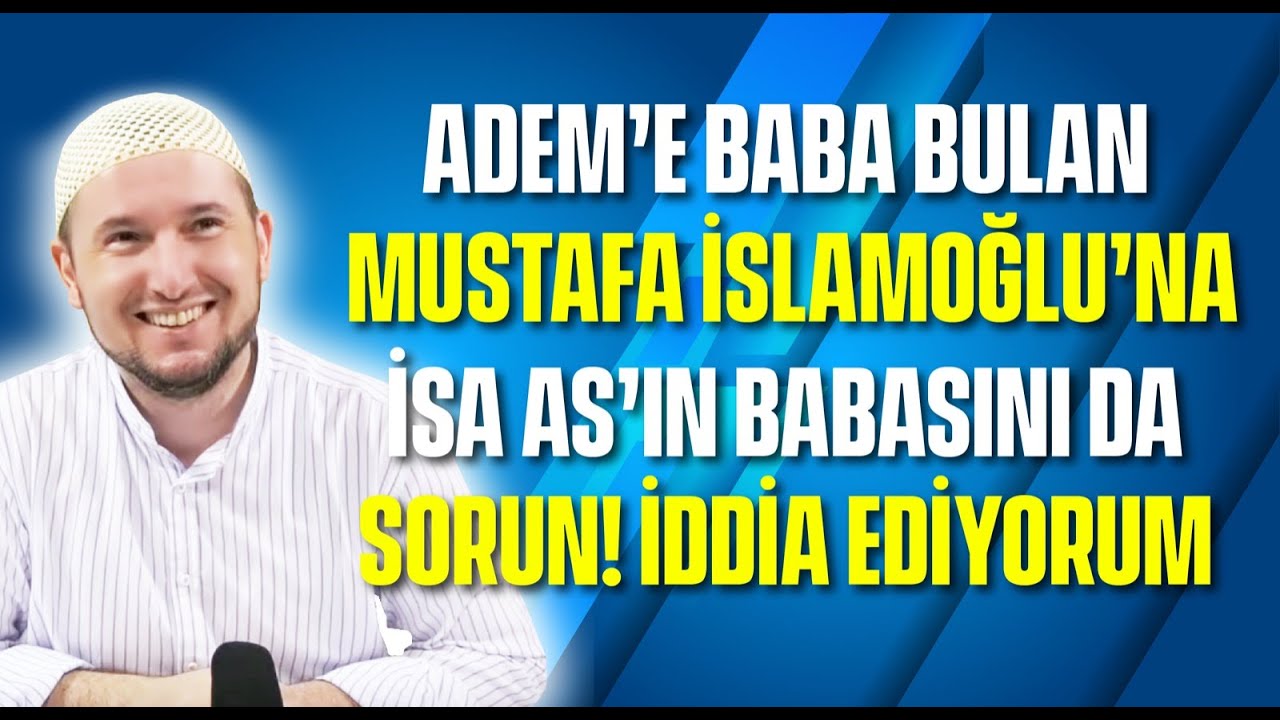 Adem’e baba bulan Mustafa İslamoğlu’na, İsa as’ın babasını da sorun ...