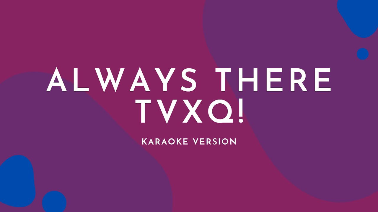 Always There - TVXQ! (Karaoke Version) - YouTube Music