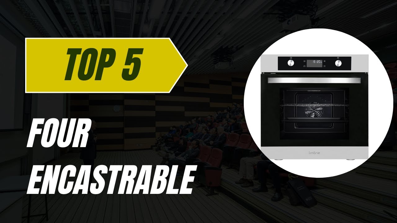 TOP 5 Meilleur Four Encastrable 2026 - Les Four Encastrable Modèles ...