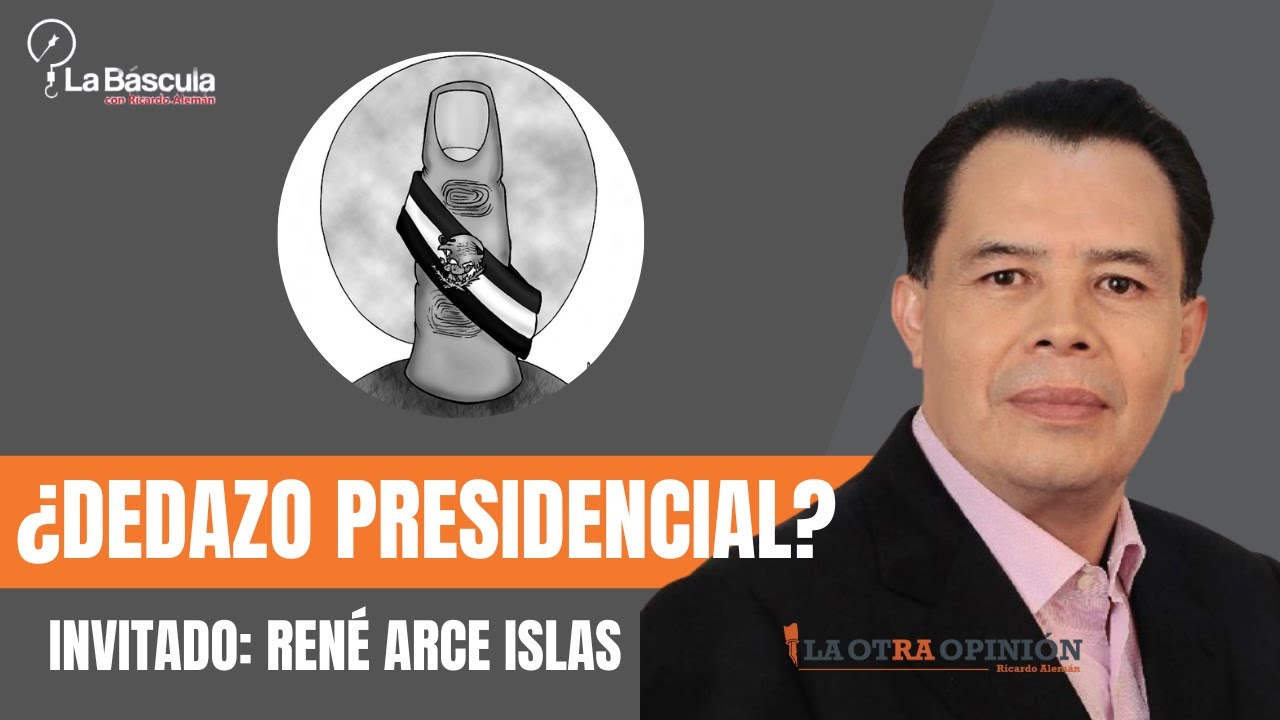 ¿Habrá dedazo presidencial? | René Arce Islas en #LaBáscula - YouTube