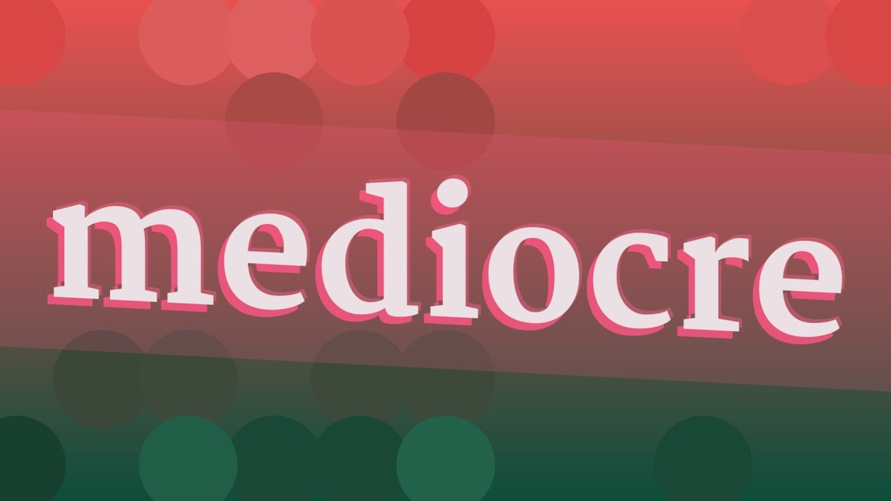MEDIOCRE pronunciation • How to pronounce MEDIOCRE - YouTube