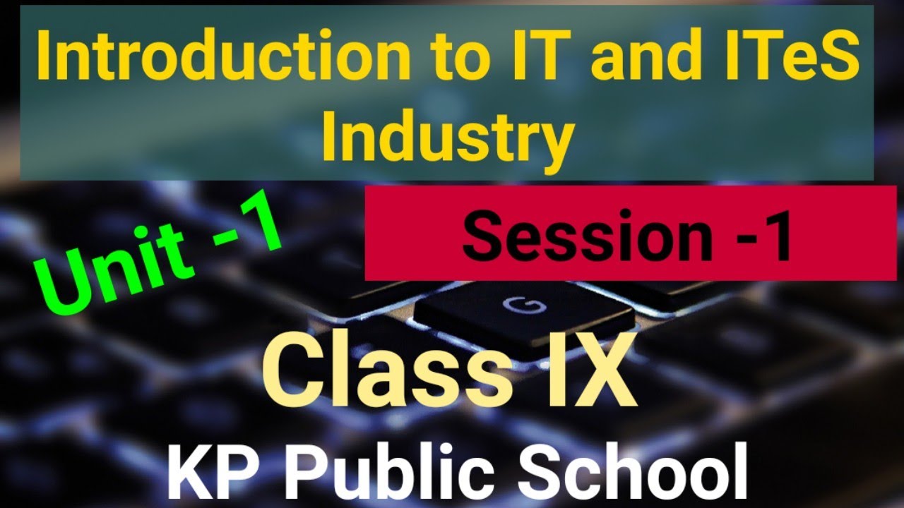 Introduction to IT and ITeS Industry | Unit 1 | Session 1 | Class IX ...
