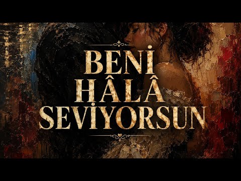 Hâlâ beni seviyorsun | sevdiğini biliyorum | duygusal rap müzik |