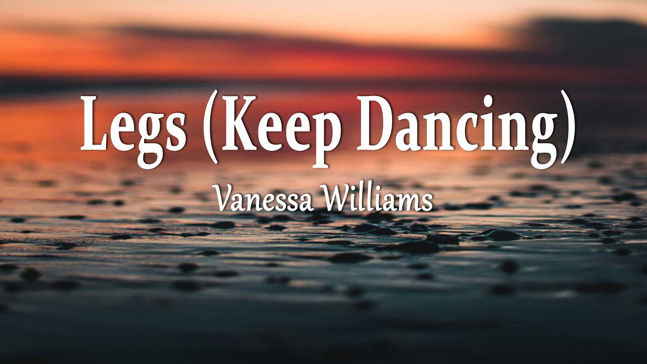 Vanessa Williams - Legs_Keep Dancing (Lyrics) - YouTube