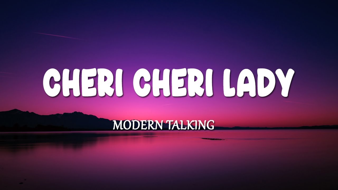 Modern Talking - Cheri Cheri Lady (Lyrics) - YouTube