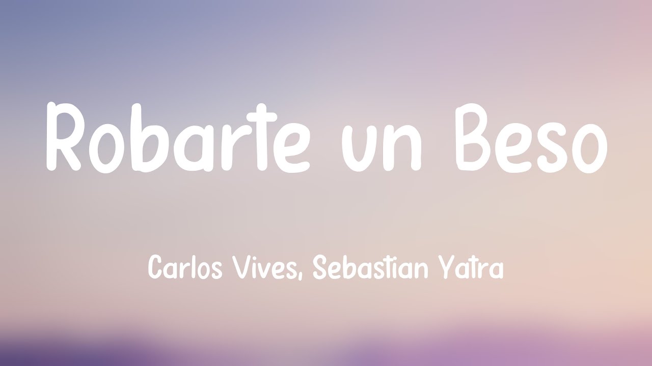 Robarte un Beso - Carlos Vives, Sebastian Yatra {Lyrics Video} 🌲 - YouTube